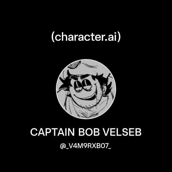 Chat with CAPTAIN BOB VELSEB | character.ai | AI Chat, Reimagined–Your ...