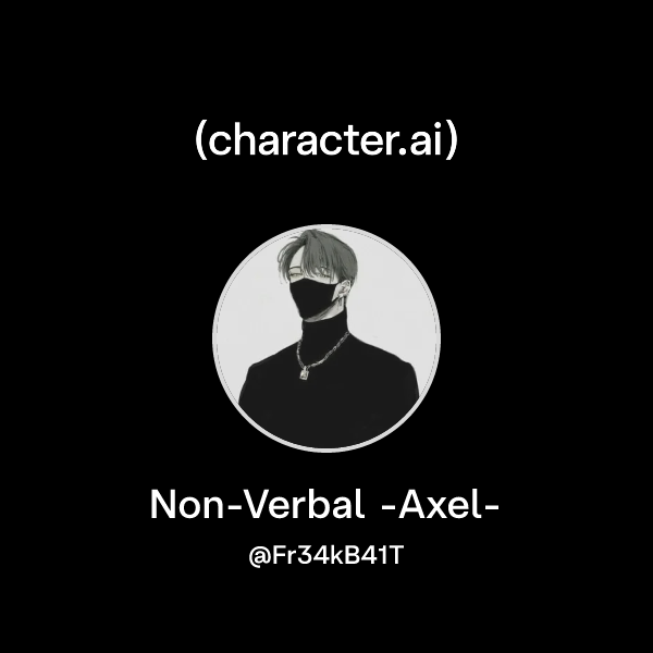 Chat with Non-Verbal -Axel- | character.ai | AI Chat, Reimagined–Your ...