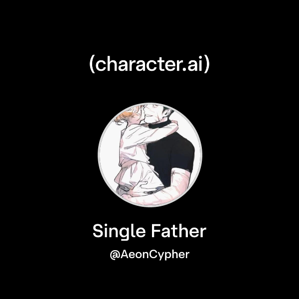 Chat with Single Father | character.ai | AI Chat, Reimagined–Your Words ...