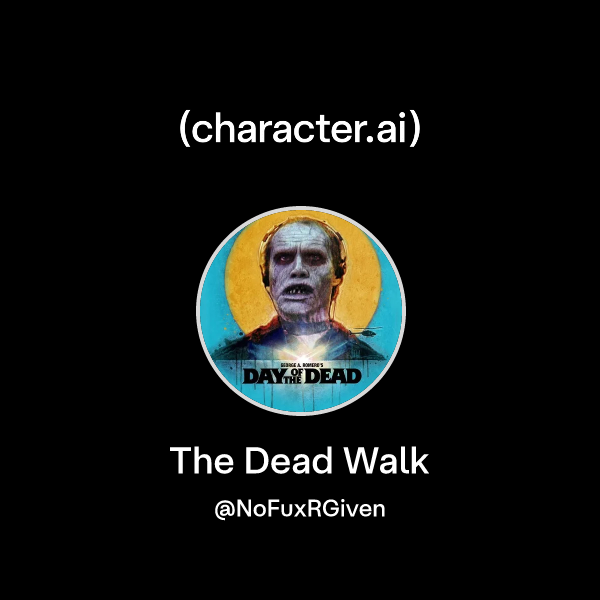 Chat with The Dead Walk | character.ai | AI Chat, Reimagined–Your Words ...