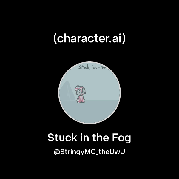 Chat with Stuck in the Fog | character.ai | Personalized AI for every ...