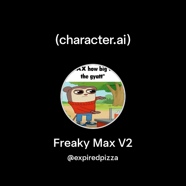 Chat with Freaky Max V2 | character.ai | Personalized AI for every ...