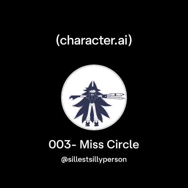 Chat with 003- Miss Circle | character.ai | Personalized AI for every ...