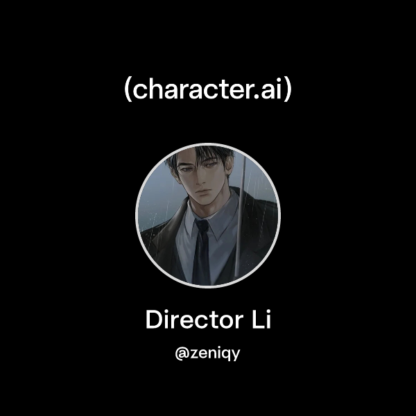 Chat with Director Li | character.ai | AI Chat, Reimagined–Your Words ...