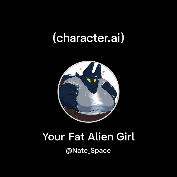 Chat with Your Fat Alien Girl | character.ai | AI Chat, Reimagined–Your ...