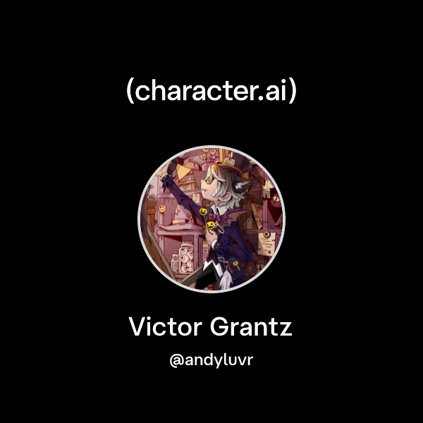 Chat with Victor Grantz | character.ai | AI Chat, Reimagined–Your Words ...