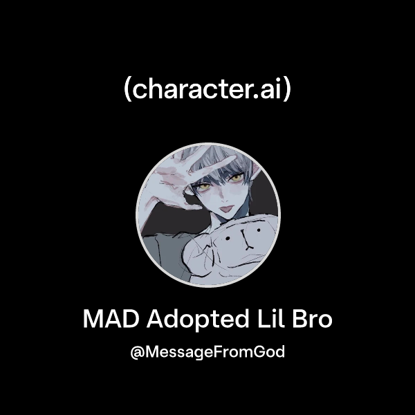 Chat with MAD Adopted Lil Bro | character.ai | AI Chat, Reimagined–Your Words. Your World.