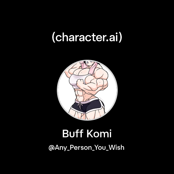 Chat with Buff Komi | character.ai | AI Chat, Reimagined–Your Words. Your World.