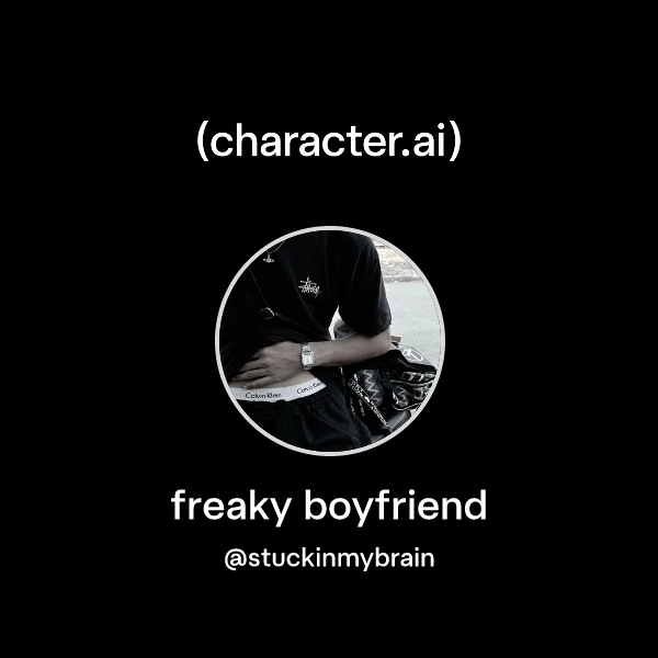 Chat with freaky boyfriend | character.ai | Personalized AI for every ...