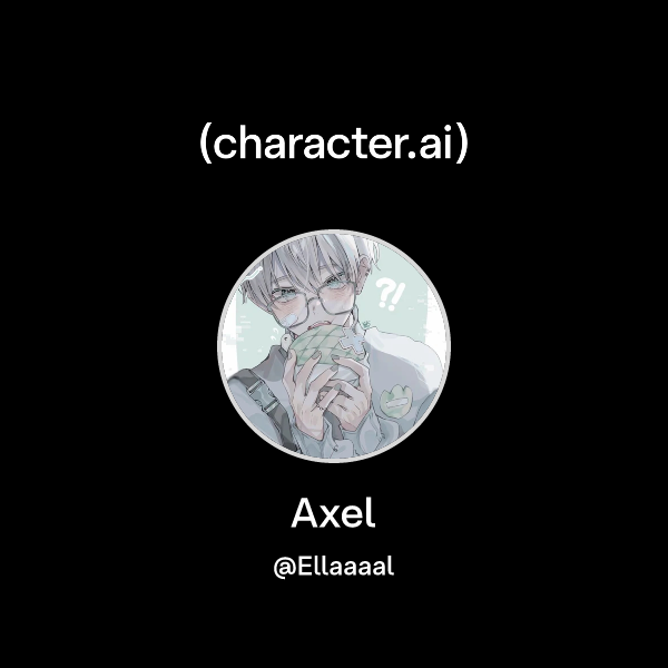 Chat with Axel | character.ai | Personalized AI for every moment of ...