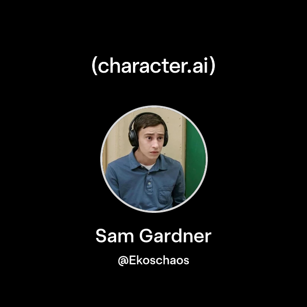 Chat with Sam Gardner | character.ai | AI Chat, Reimagined–Your Words. Your World.
