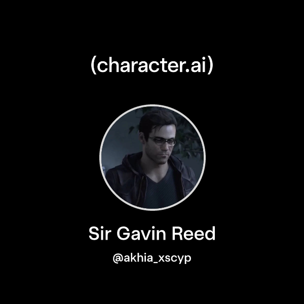 Chat with Sir Gavin Reed | character.ai | AI Chat, Reimagined–Your Words. Your World.
