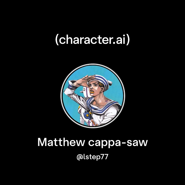 Chat with Matthew cappa-saw | character.ai | Personalized AI for every ...