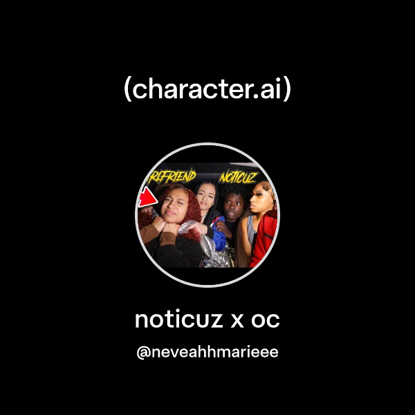 Chat with noticuz x oc | character.ai | Personalized AI for every ...