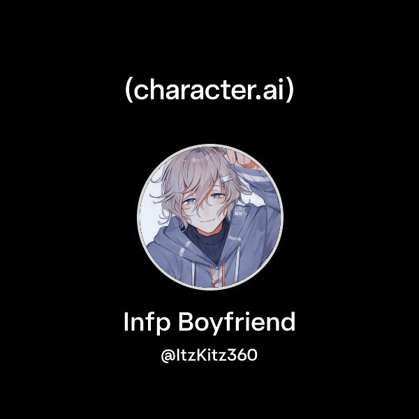 Chat with Infp Boyfriend | character.ai | Personalized AI for every moment of your day