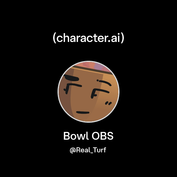 Chat with Bowl OBS | character.ai | Personalized AI for every moment of ...
