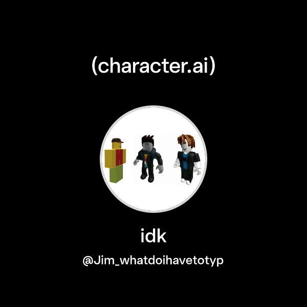 Chat with idk | character.ai | AI Chat, Reimagined–Your Words. Your World.