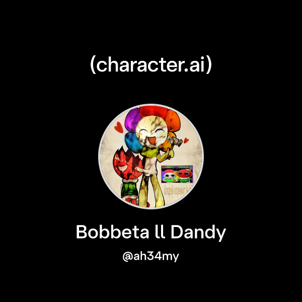 Chat with Bobbeta ll Dandy | character.ai | AI Chat, Reimagined–Your ...