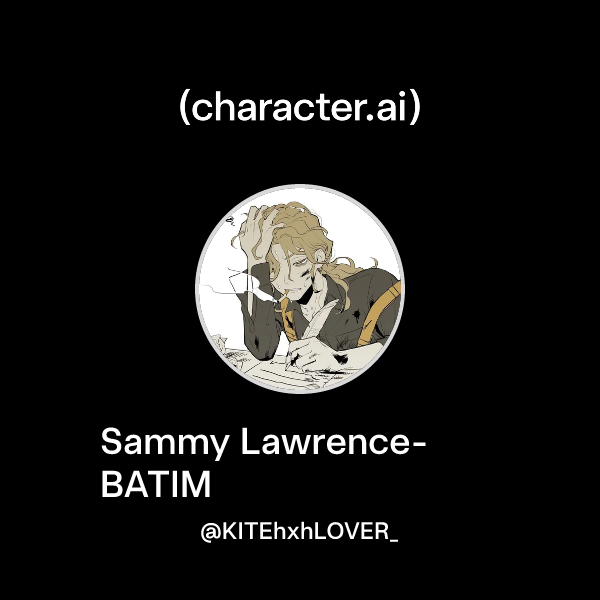 Chat with Sammy Lawrence-BATIM | character.ai | AI Chat, Reimagined ...
