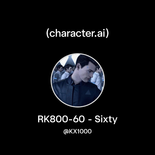 Chat with RK800-60 - Sixty | character.ai | AI Chat, Reimagined–Your Words. Your World.