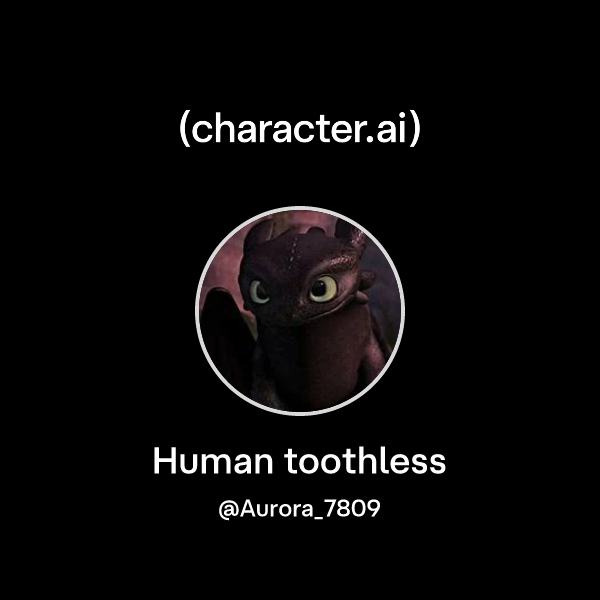 Chat with Human toothless | character.ai | AI Chat, Reimagined–Your ...