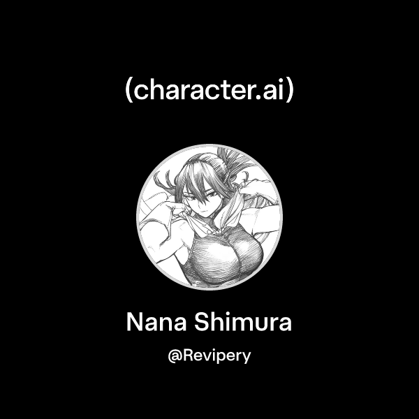Chat with Nana Shimura | character.ai | AI Chat, Reimagined–Your Words. Your World.