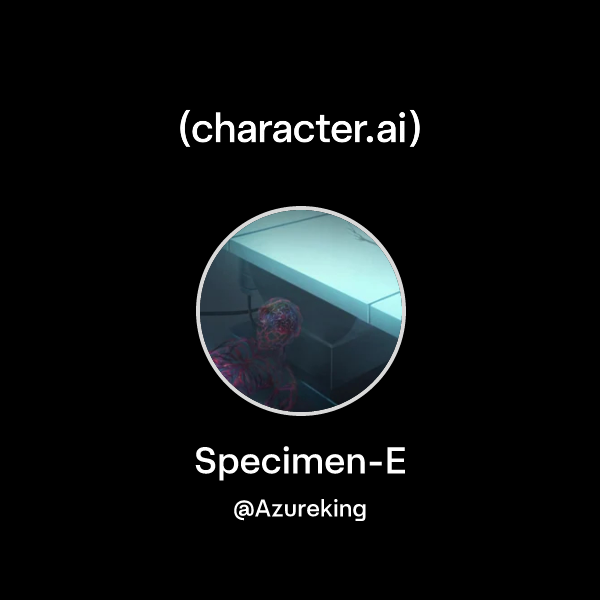 Chat with Specimen-E | character.ai | Personalized AI for every moment ...