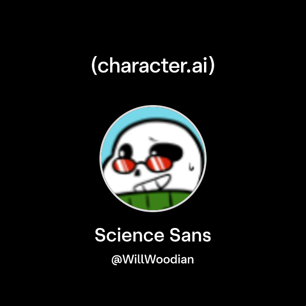Chat with Science Sans | character.ai | AI Chat, Reimagined–Your Words ...