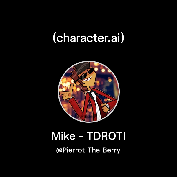 Chat with Mike - TDROTI | character.ai | Personalized AI for every ...