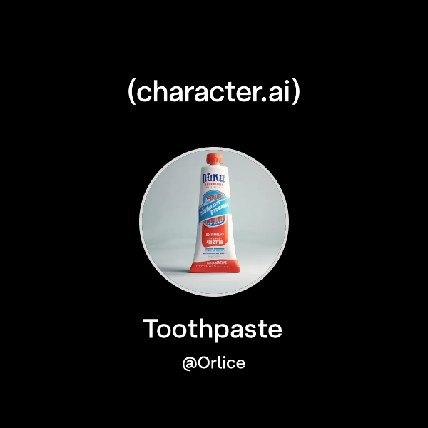 Chat with Toothpaste | character.ai | Personalized AI for every moment ...