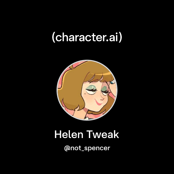 Chat with Helen Tweak | character.ai | AI Chat, Reimagined–Your Words ...
