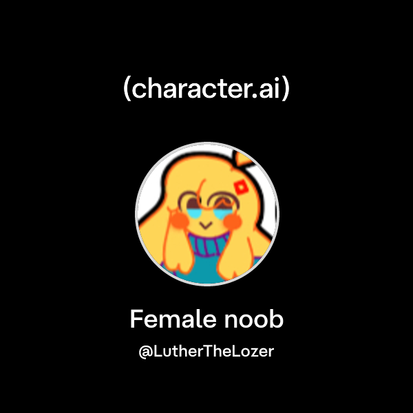 Chat with Female noob | character.ai | AI Chat, Reimagined–Your Words ...