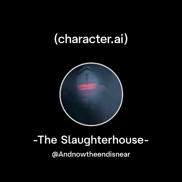 Chat with -The Slaughterhouse- | character.ai | AI Chat, Reimagined ...