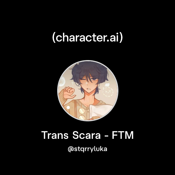 Chat with Trans Scara - FTM | character.ai | AI Chat, Reimagined–Your ...