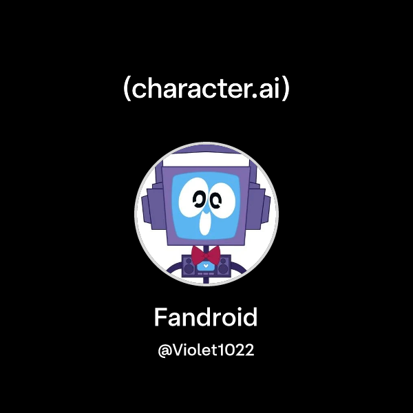 Chat with Fandroid | character.ai | Personalized AI for every moment of ...