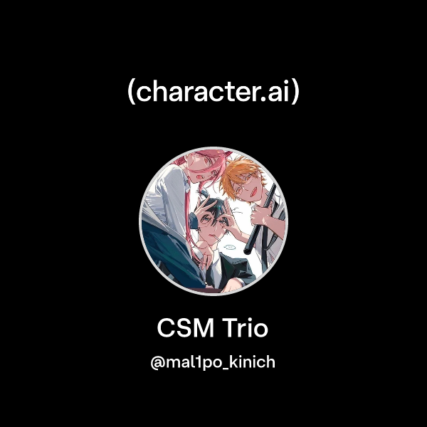 Chat with CSM Trio | character.ai | AI Chat, Reimagined–Your Words ...