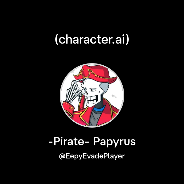 Chat with -Pirate- Papyrus | character.ai | Personalized AI for every ...