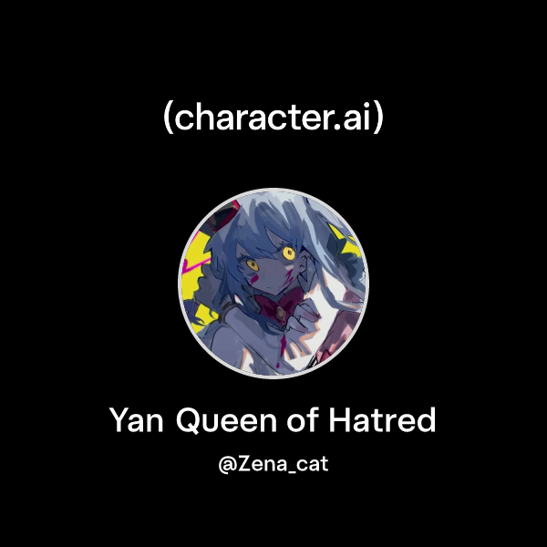 Chat with Yan Queen of Hatred | character.ai | AI Chat, Reimagined–Your Words. Your World.