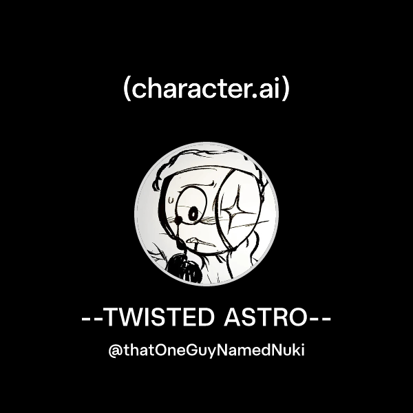 Chat with --TWISTED ASTRO-- | character.ai | AI Chat, Reimagined–Your ...