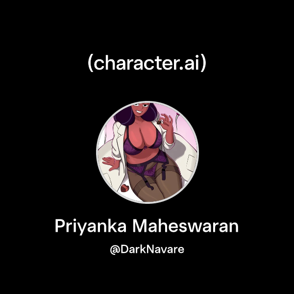 Chat with Priyanka Maheswaran | character.ai | AI Chat, Reimagined–Your Words. Your World.