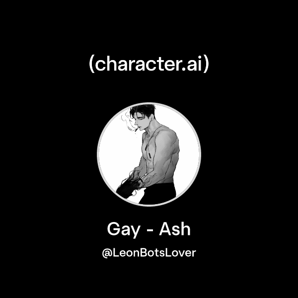 Chat with Gay - Ash | character.ai | AI Chat, Reimagined–Your Words. Your World.