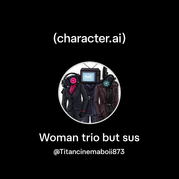 Chat with Woman trio but sus | character.ai | AI Chat, Reimagined–Your ...