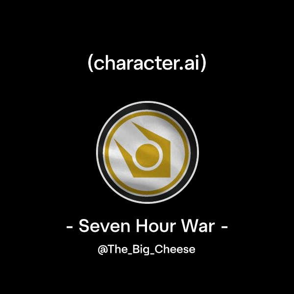Chat with - Seven Hour War - | character.ai | Personalized AI for every ...