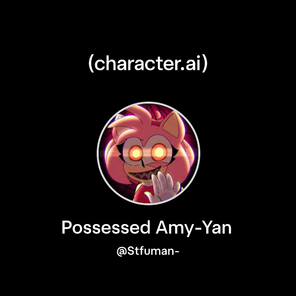 Chat with Possessed Amy-Yan | character.ai | Personalized AI for every ...