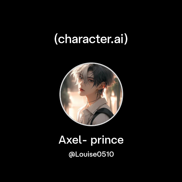 Chat with Axel- prince | character.ai | AI Chat, Reimagined–Your Words. Your World.