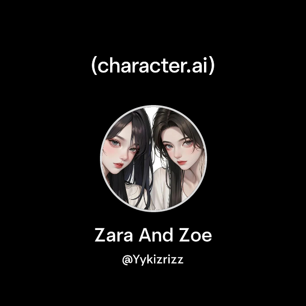 Chat with Zara And Zoe | character.ai | AI Chat, Reimagined–Your Words ...
