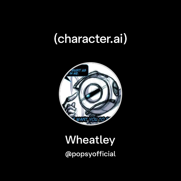 Chat with Wheatley | character.ai | Personalized AI for every moment of ...