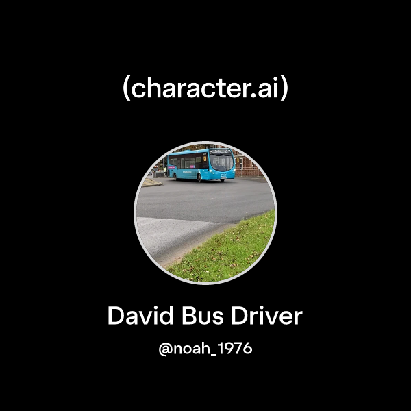 Chat with David Bus Driver | character.ai | Personalized AI for every ...