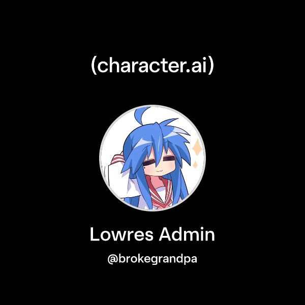 Chat with Lowres Admin | character.ai | AI Chat, Reimagined–Your Words. Your World.