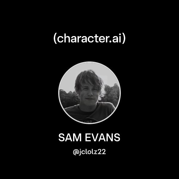 Chat with SAM EVANS | character.ai | AI Chat, Reimagined–Your Words. Your World.